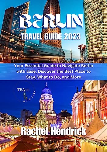 Amazon.com: Berlin Travel Guide 2023: Your Essential Guide to Navigate Berlin with Ease ...