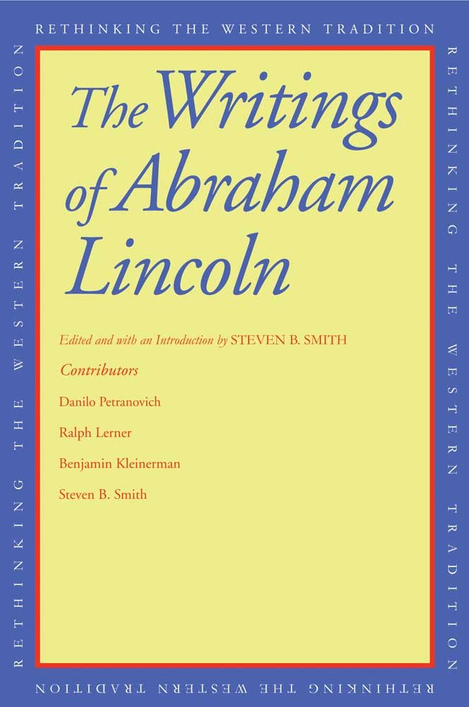 The Writings of Abraham Lincoln (Rethinking the Western Tradition ...