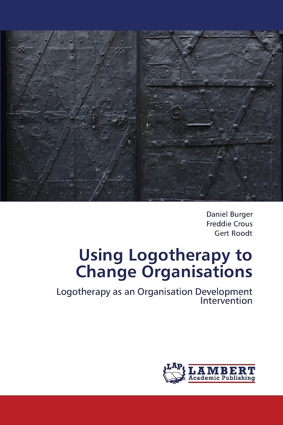 Using Logotherapy to Change Organisations: Logotherapy as an ...