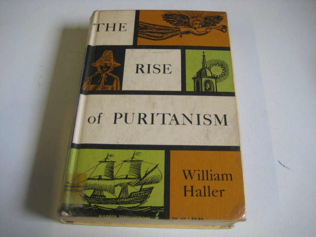 THE RISE OF PURITANISM OR, THE WAY TO THE NEW JERUSALEM AS SET FORTH IN ...