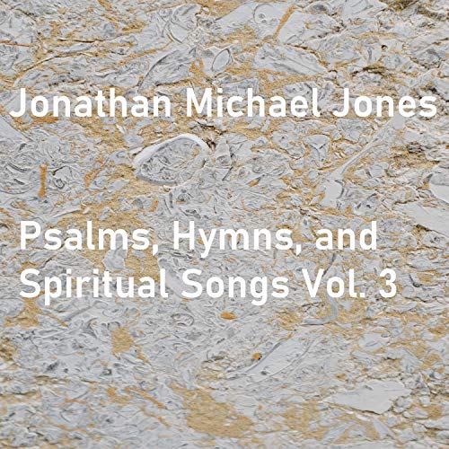 Play Psalms, Hymns, and Spiritual Songs, Vol. 3 by Jonathan Michael ...