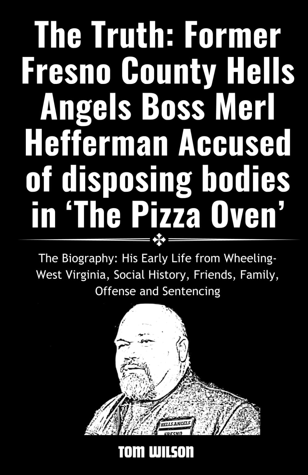 Buy The Truth: Former Fresno County Hells Angels Boss Merl Hefferman ...
