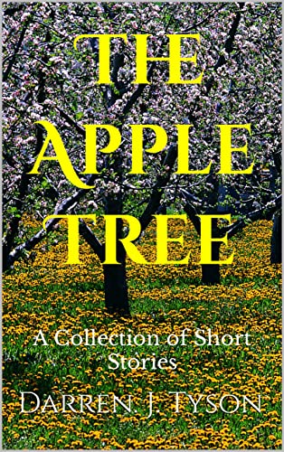 The Apple Tree: A Collection of Short Stories eBook : Tyson, Darren. J ...