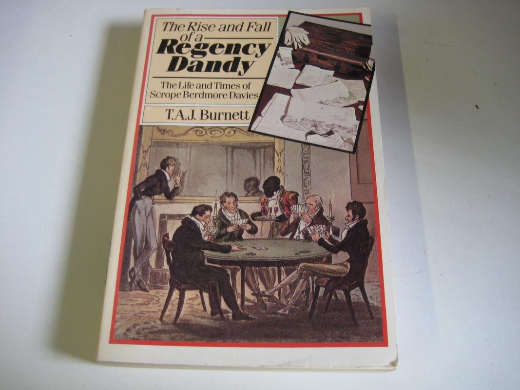 The Rise and Fall of a Regency Dandy: The Life and Times of Scrope ...