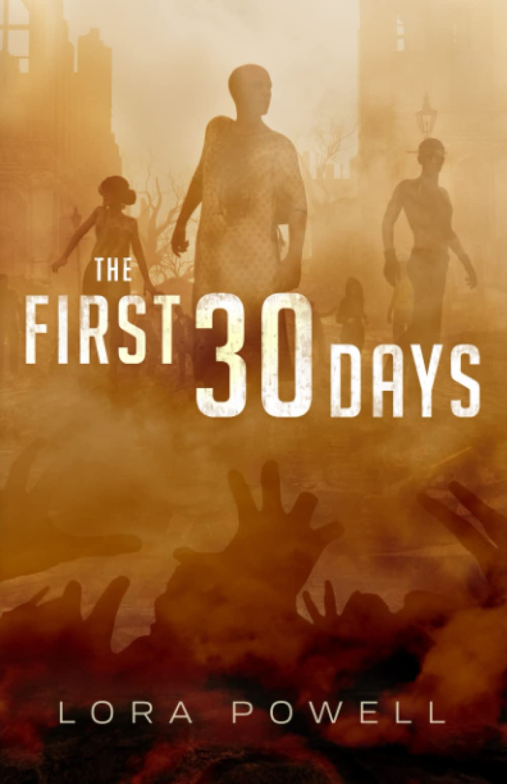 The First 30 Days: A Zombie Apocalypse Novel: Powell, Lora ...