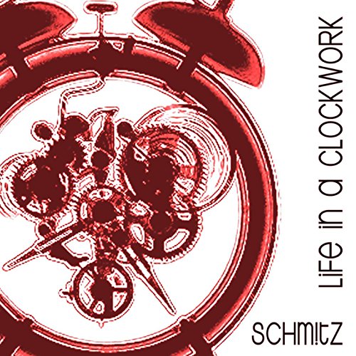 Amazon.co.jp: Life in a Clockwork : Schmitz!: デジタルミュージック