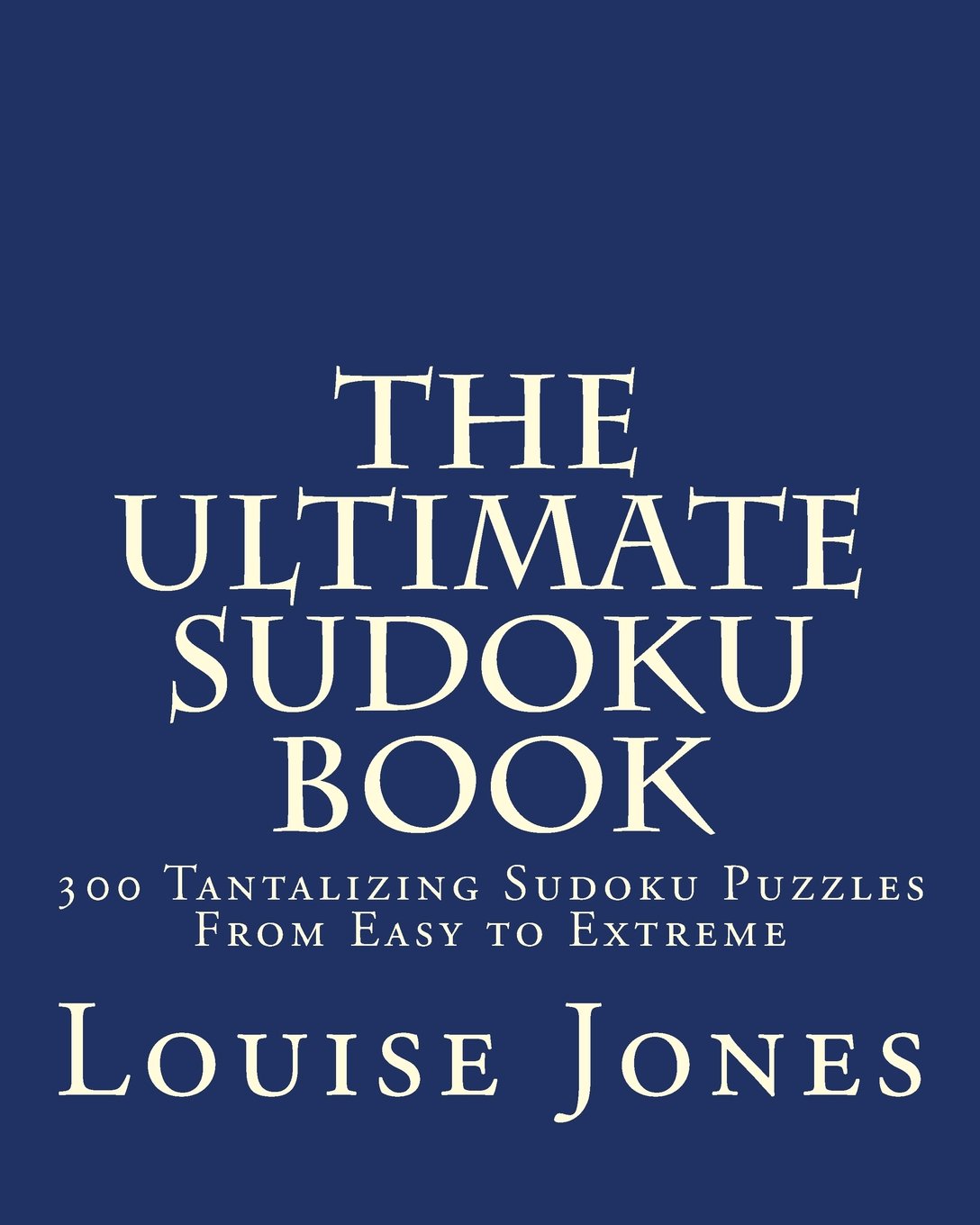 The Ultimate Sudoku Book: 300 Tantalizing Puzzles From Easy to Extreme ...