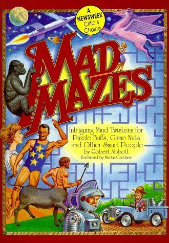 Mad Mazes: Intriguing Mind Twisters for Puzzle Buffs, Game Nuts and ...