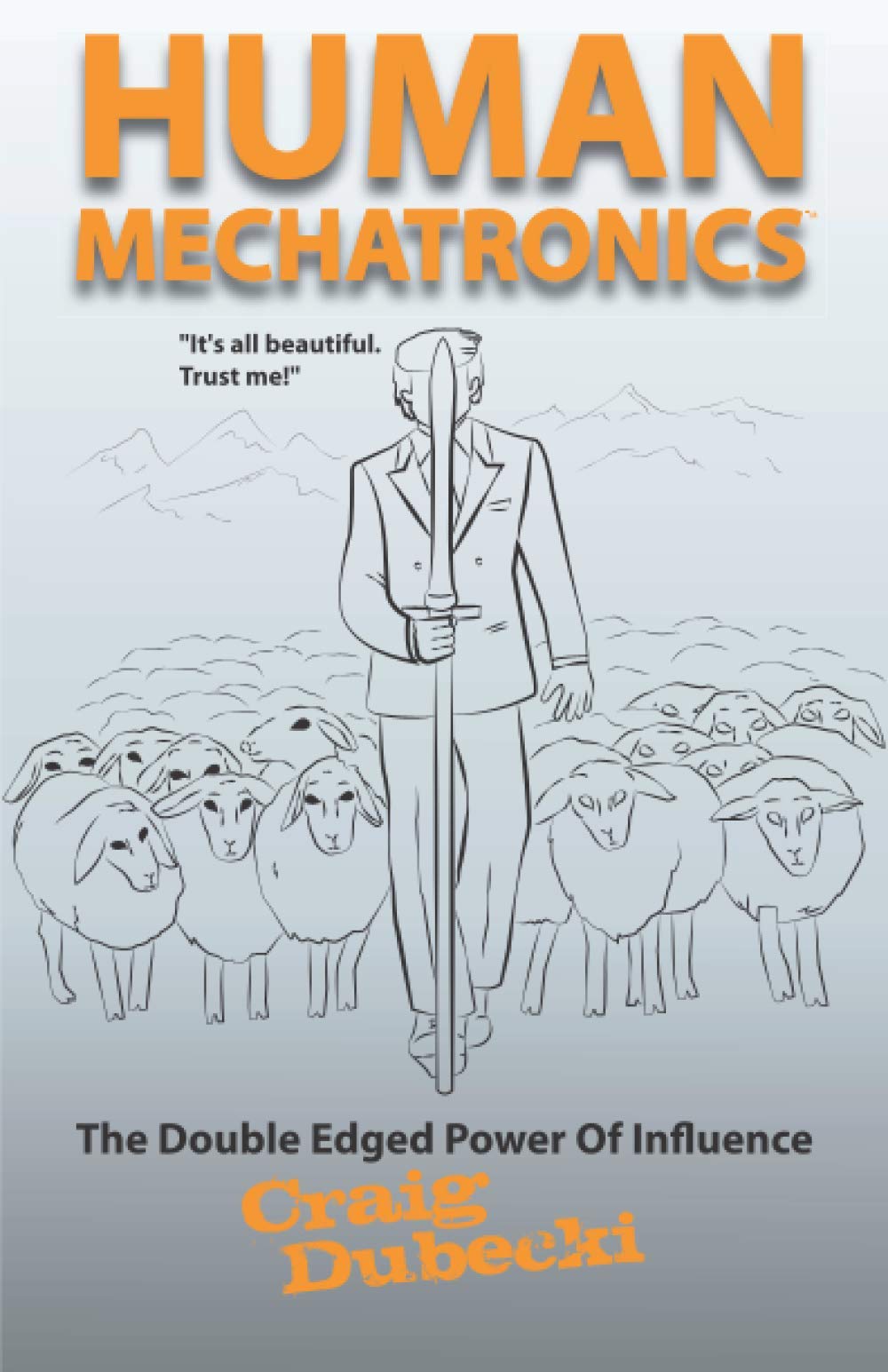 Human Mechatronics: The Double-Edged Power of Influence: Dubecki, Craig ...
