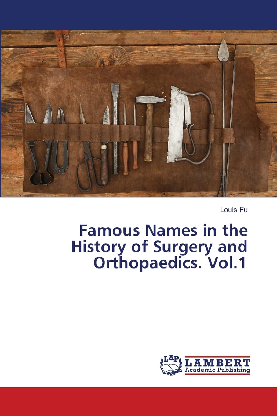 Famous Names in the History of Surgery and Orthopaedics. Vol.1: Fu ...