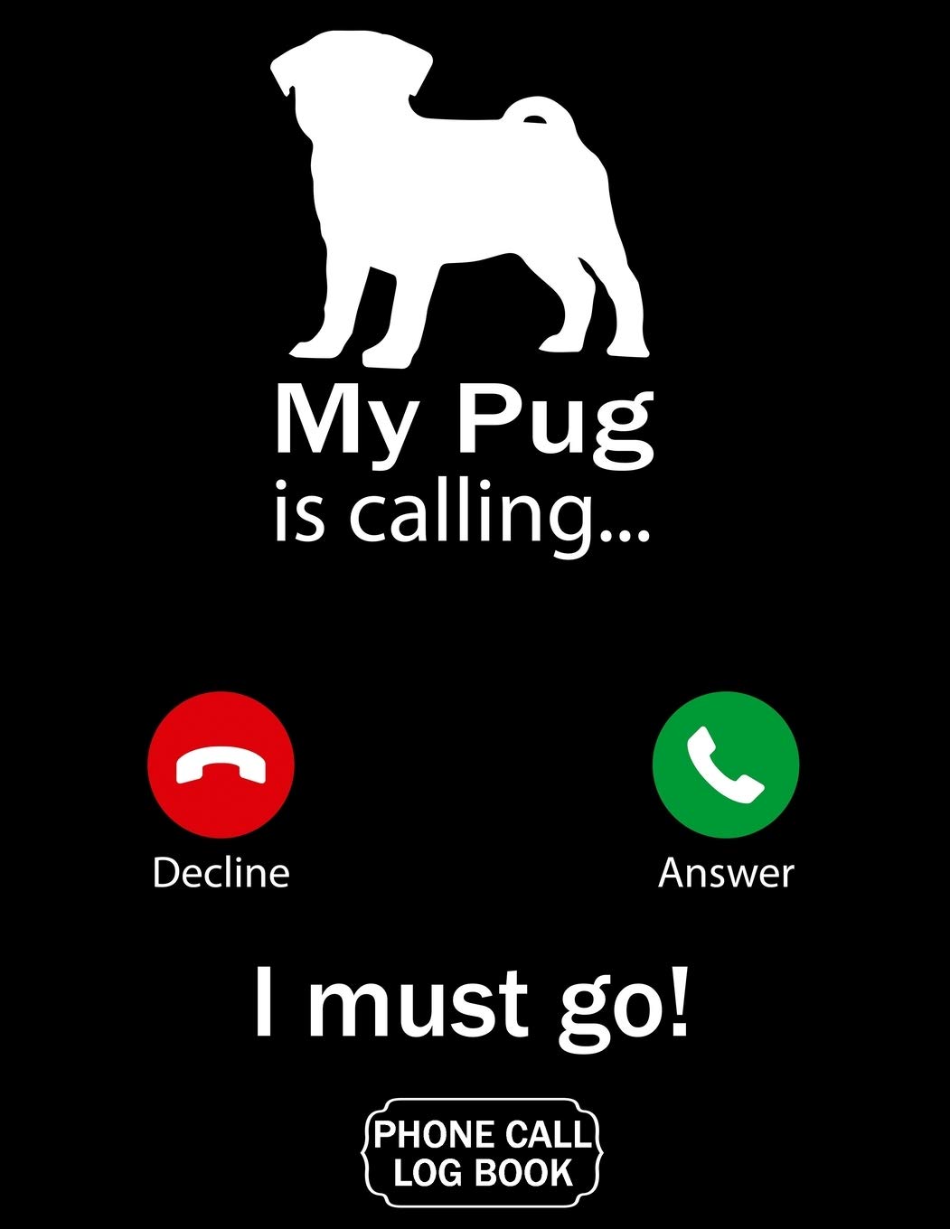 Amazon.com: My Pug Is Calling I Must Go Phone Call Log Book: Funny ...