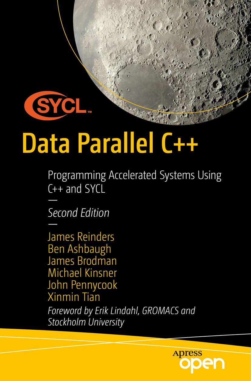 Data Parallel C++: Programming Accelerated Systems Using C++ and SYCL: Reinders, James, Ashbaugh ...