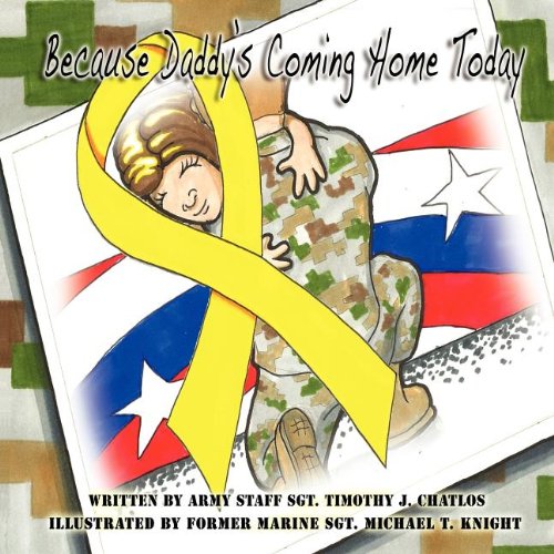 Because Daddy's Coming Home Today: Chatlos, Timothy J., Knight, Michael ...