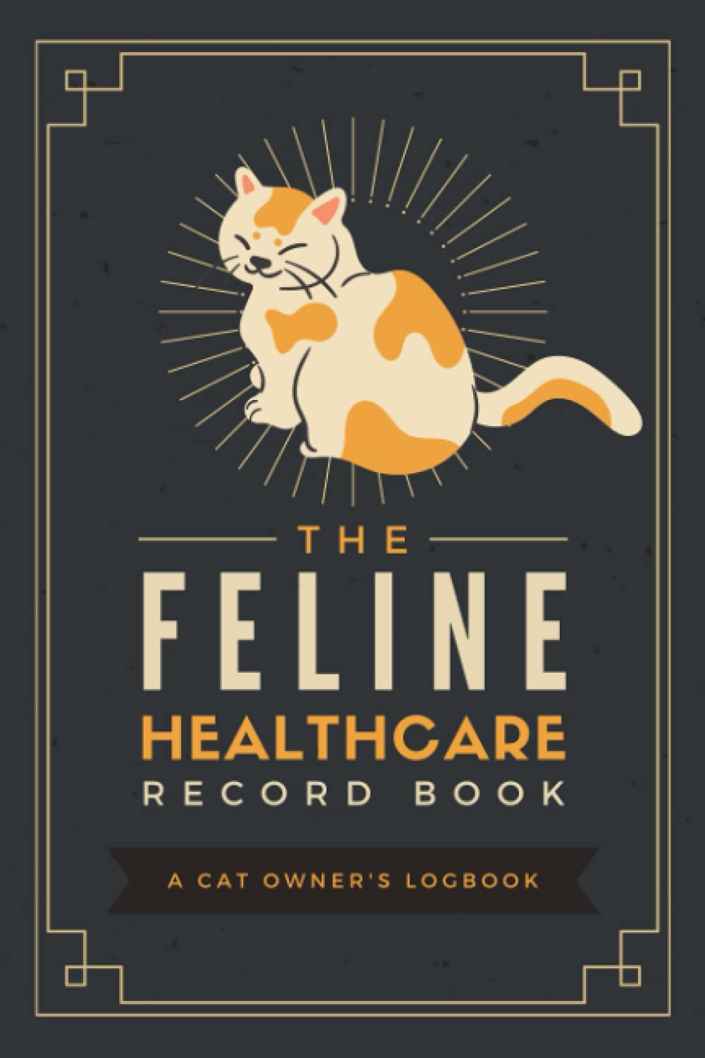 The Feline Healthcare Record Book: A Cat Owner's Logbook | Pet Wellness ...