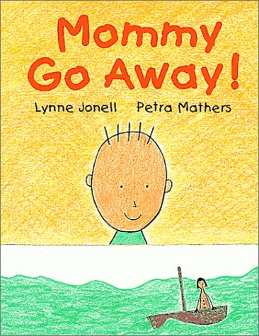 Mommy, Go Away!: Jonell, Lynne: 9780399230011: Amazon.com: Books