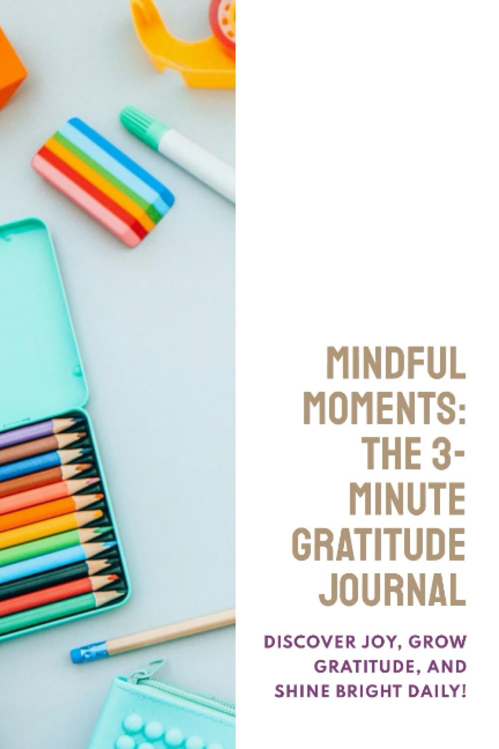 Mindful Moments: The 3-Minute Gratitude Journal: Discover Joy, Grow ...