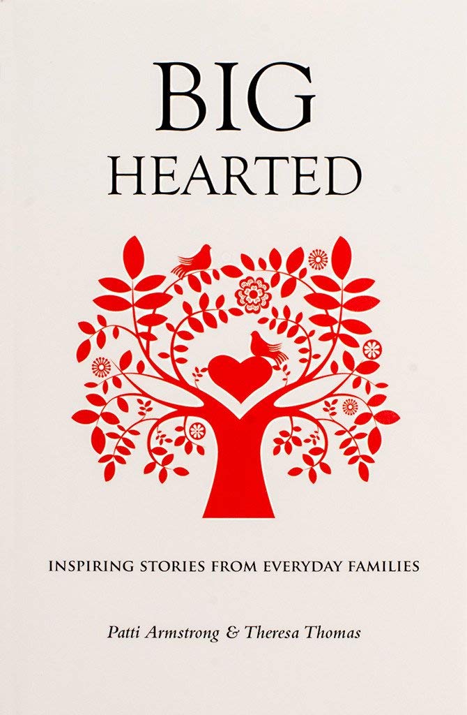 Big Hearted: Inspiring Stories from Everyday Families: Patti Armstrong ...