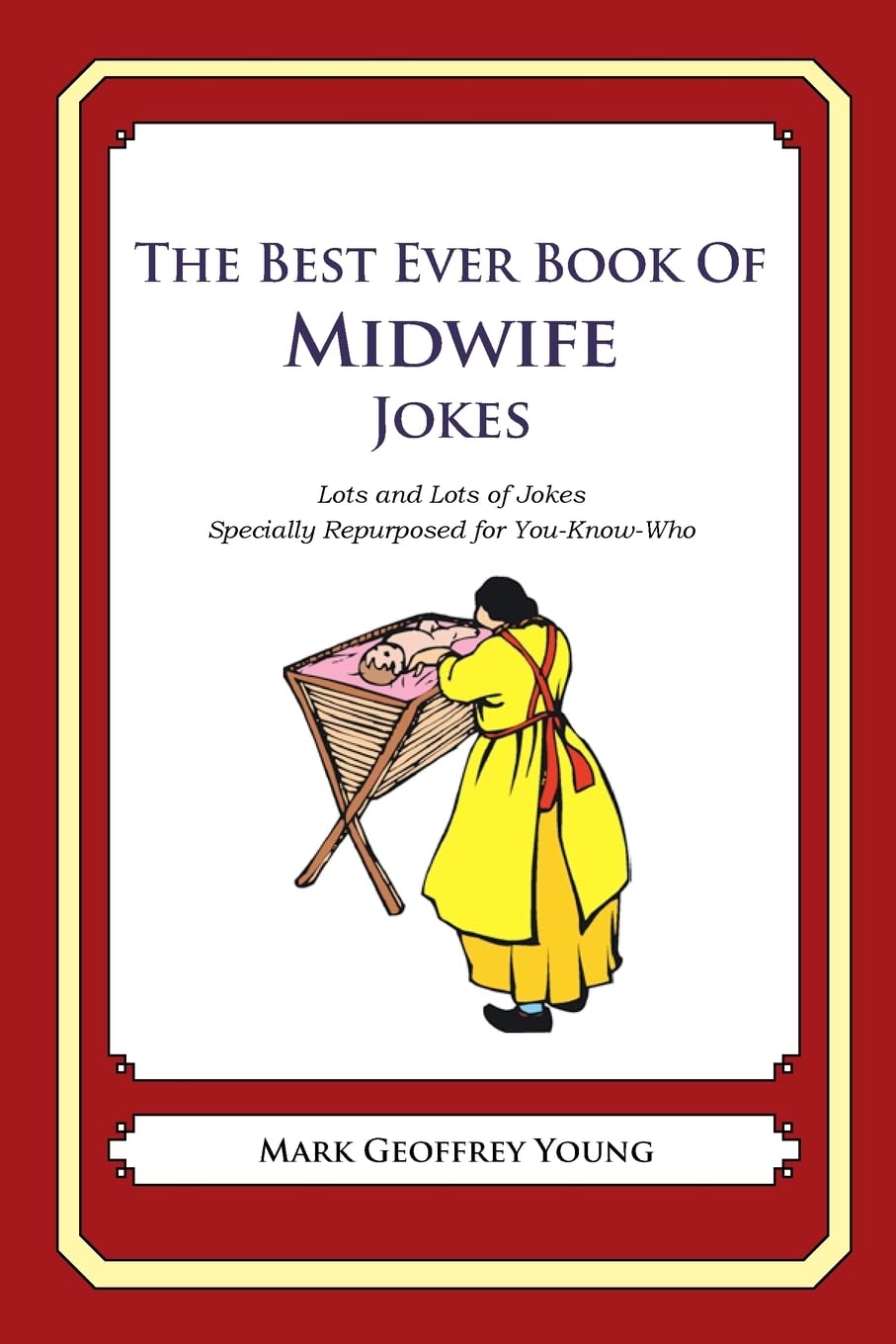 The Best Ever Book of Midwife Jokes: Lots and Lots of Jokes Specially ...