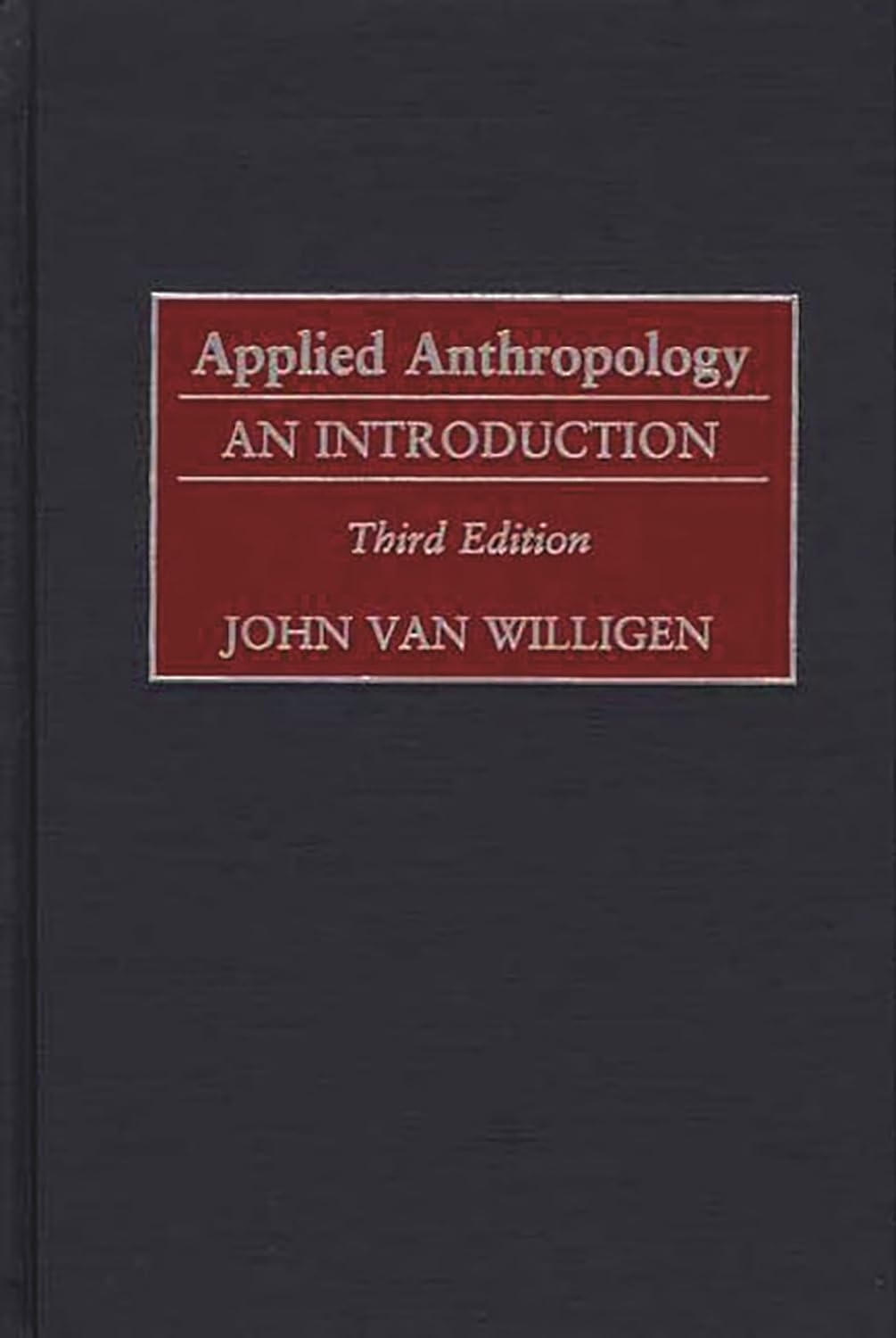 Applied Anthropology: An Introduction Third Edition: van Willigen, John ...
