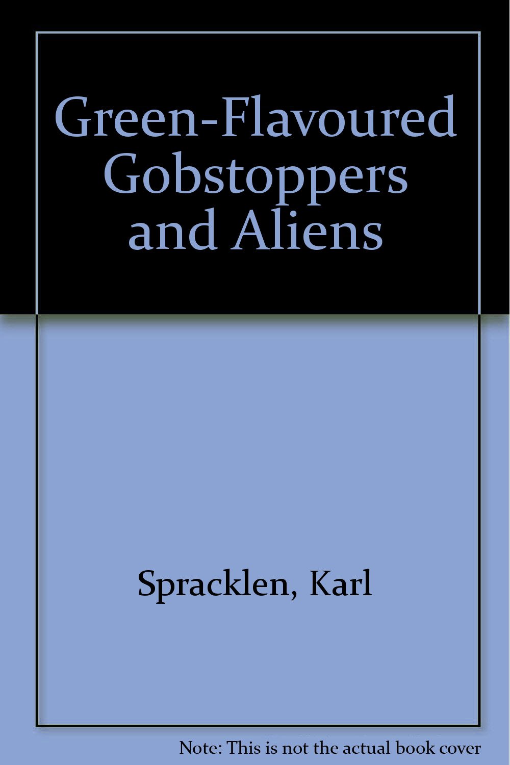 Green-Flavoured Gobstoppers and Aliens : Spracklen, Karl: Amazon.es: Libros