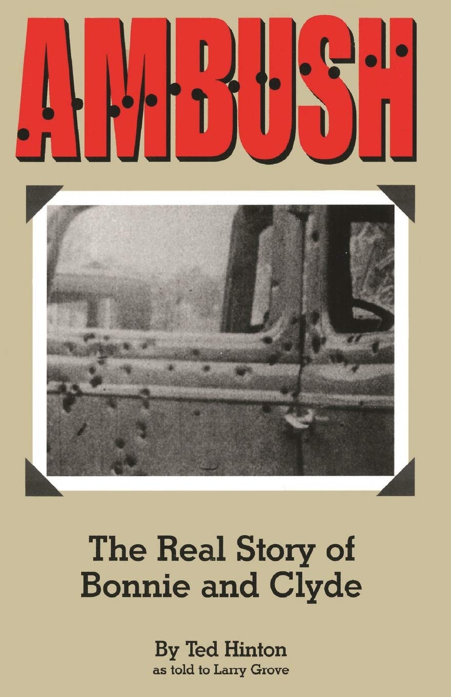 Ambush: The Real Story of Bonnie and Clyde: Hinton, Ted, Grove, Larry: 9781681791579: Books ...