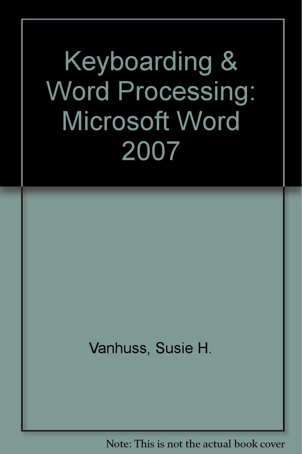 Keyboarding & Word Processing: Microsoft Word 2007: Vanhuss, Susie H ...