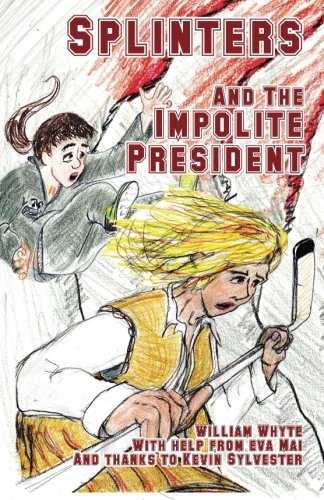 Splinters and the Impolite President: Whyte, William, Sylvester, Kevin ...