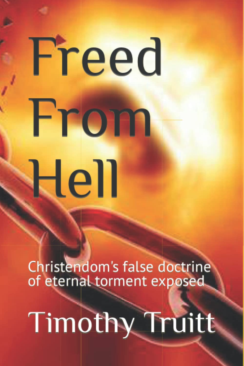 Freed From Hell: Christendom's false doctrine of eternal torment ...