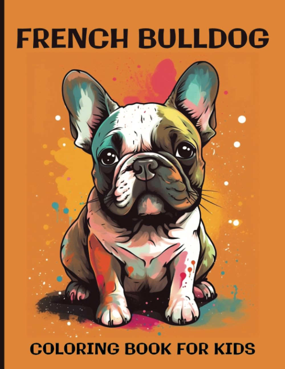 French Bulldog Coloring Book for Kids: Adorable Cartoon French Bulldogs ...