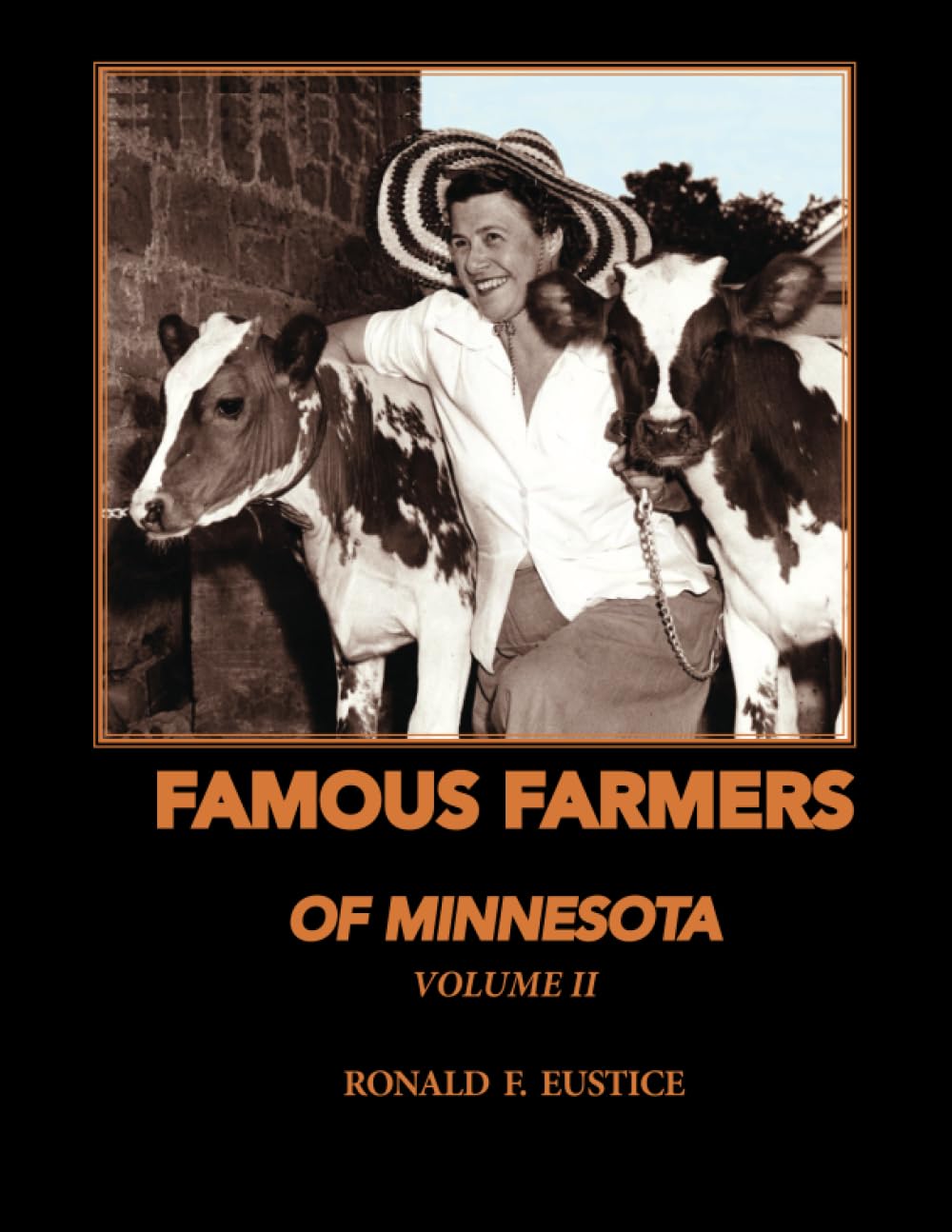 FAMOUS FARMERS OF MINNESOTA: VOLUME II: Eustice, Mr Ronald Francis ...