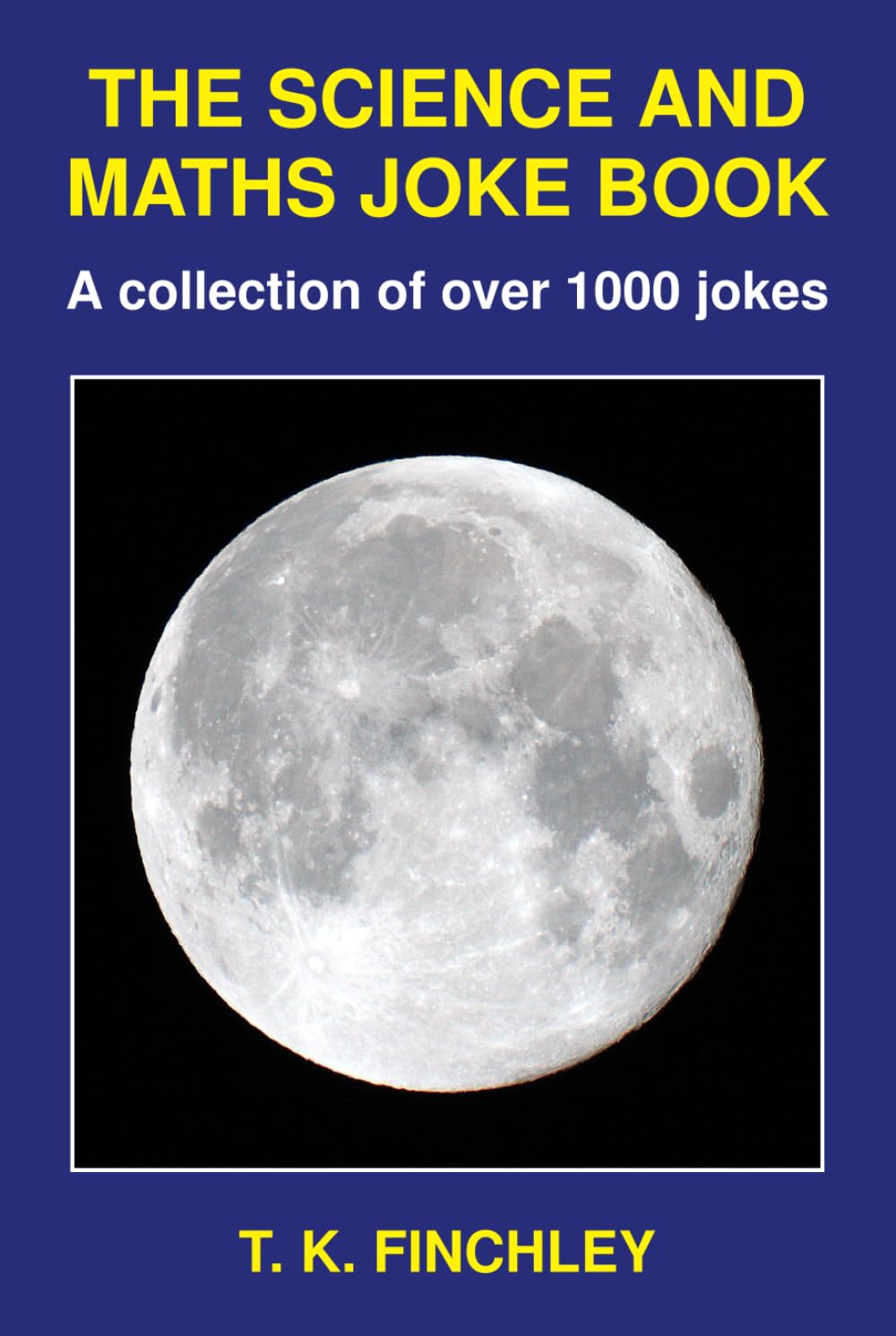 The Science And Maths Joke Book: A collection of over 1000 jokes ...