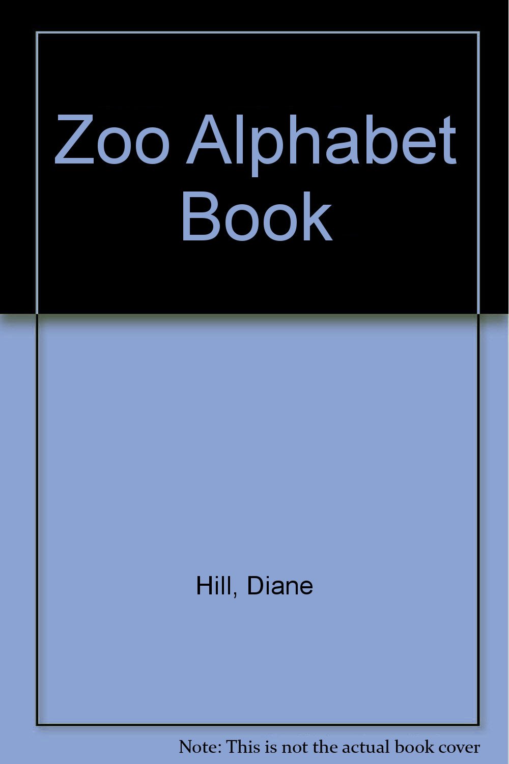 Zoo Alphabet Book: Hill, Diane: 9780964381605: Amazon.com: Books