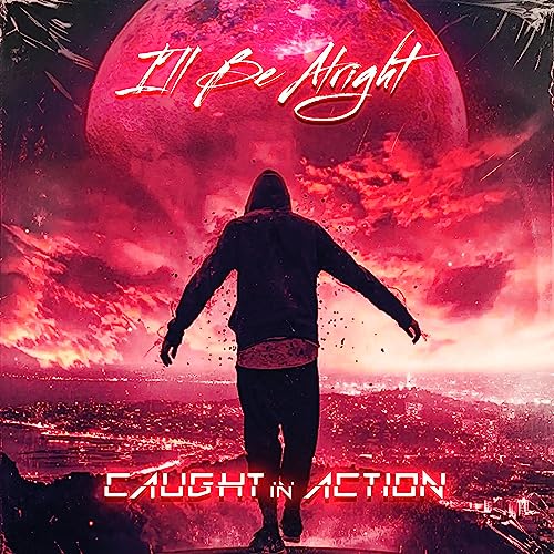 Amazon MusicでCaught in ActionのI ll Be Alrightを再生する