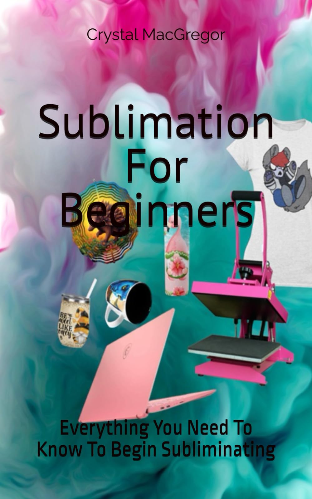 Sublimation For Beginners: Everything You Need To Know To Begin ...