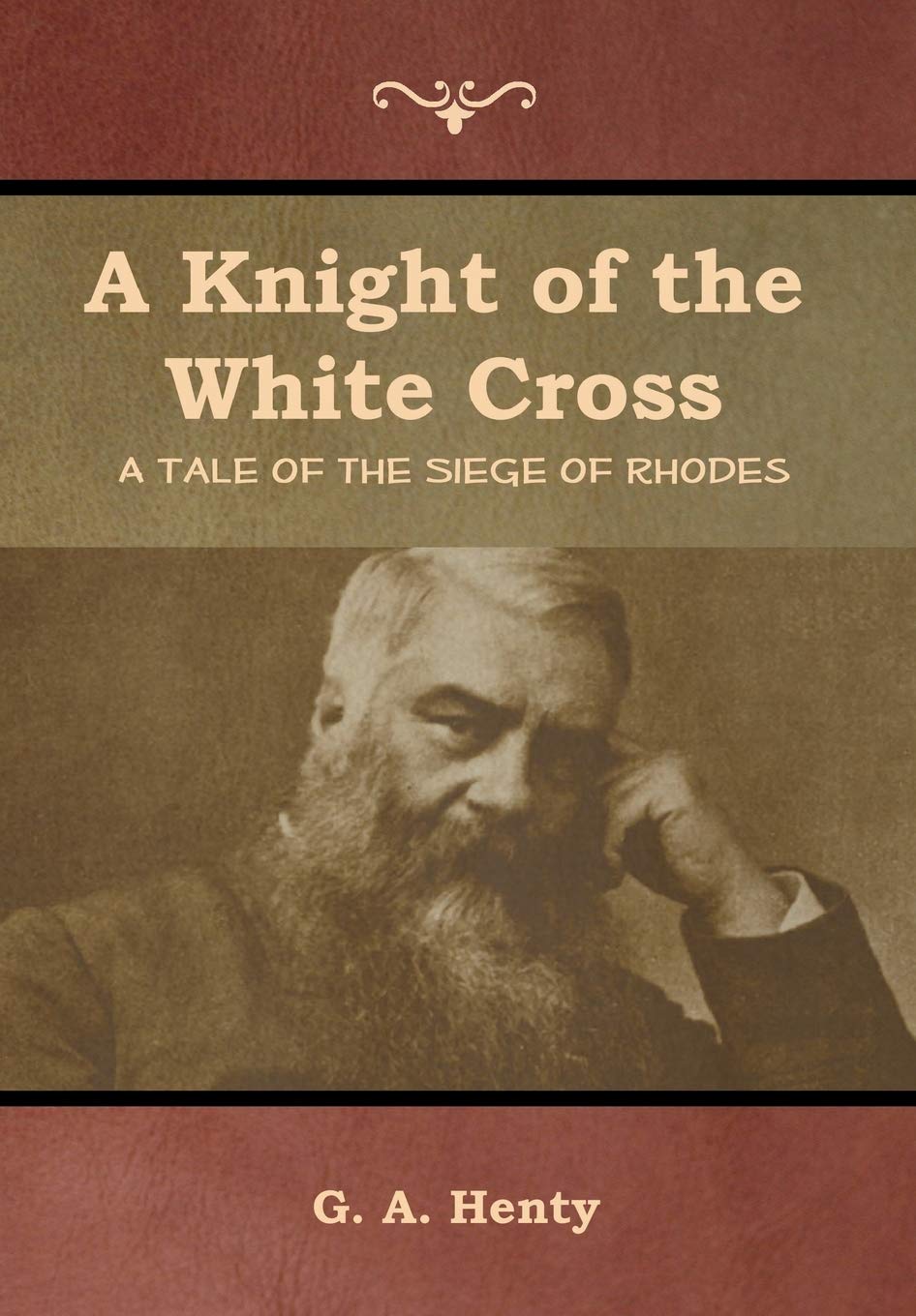 Amazon.com: A Knight of the White Cross: A Tale of the Siege of Rhodes ...