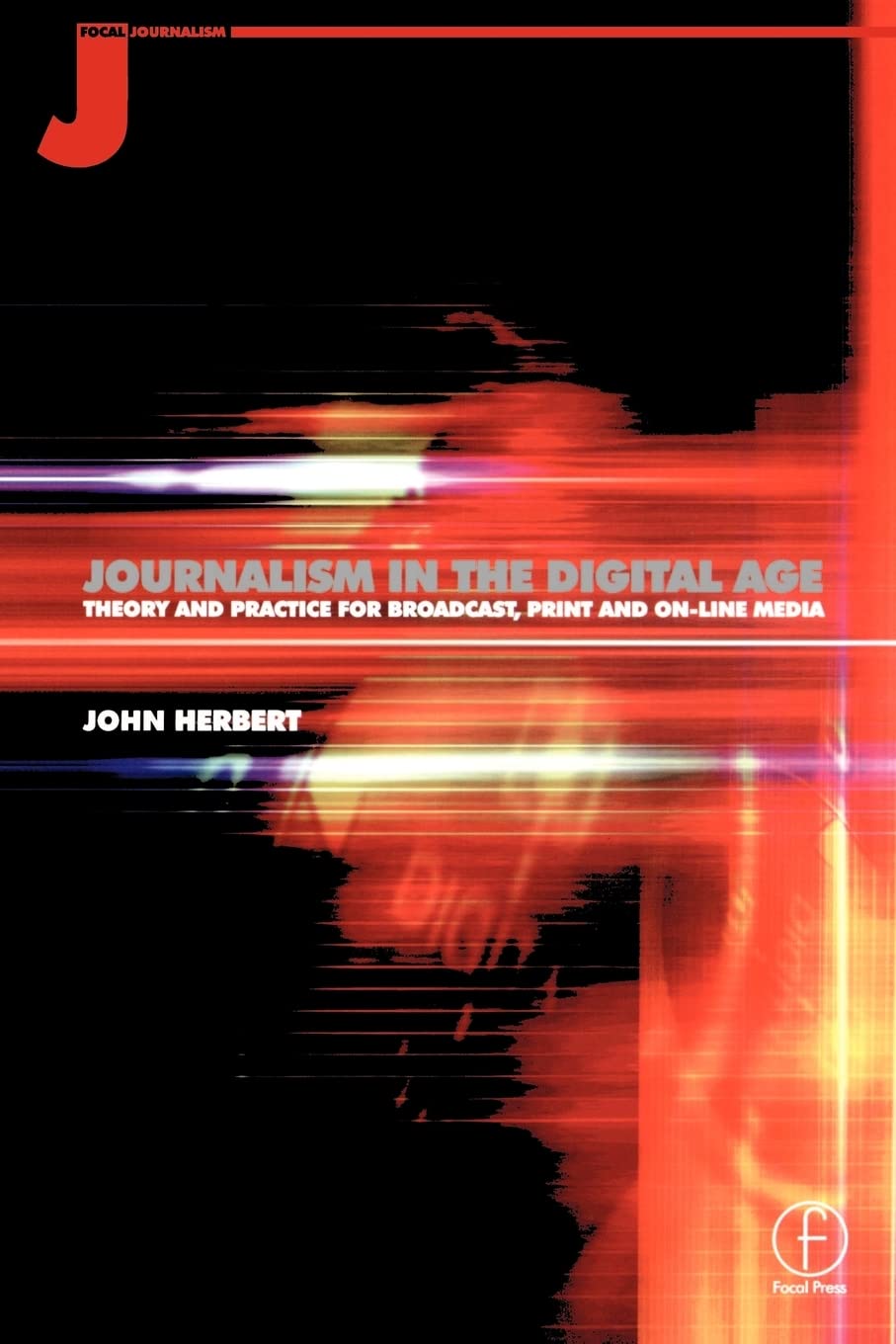 Journalism in the Digital Age: Herbert, John: 9780240515892: Amazon.com ...