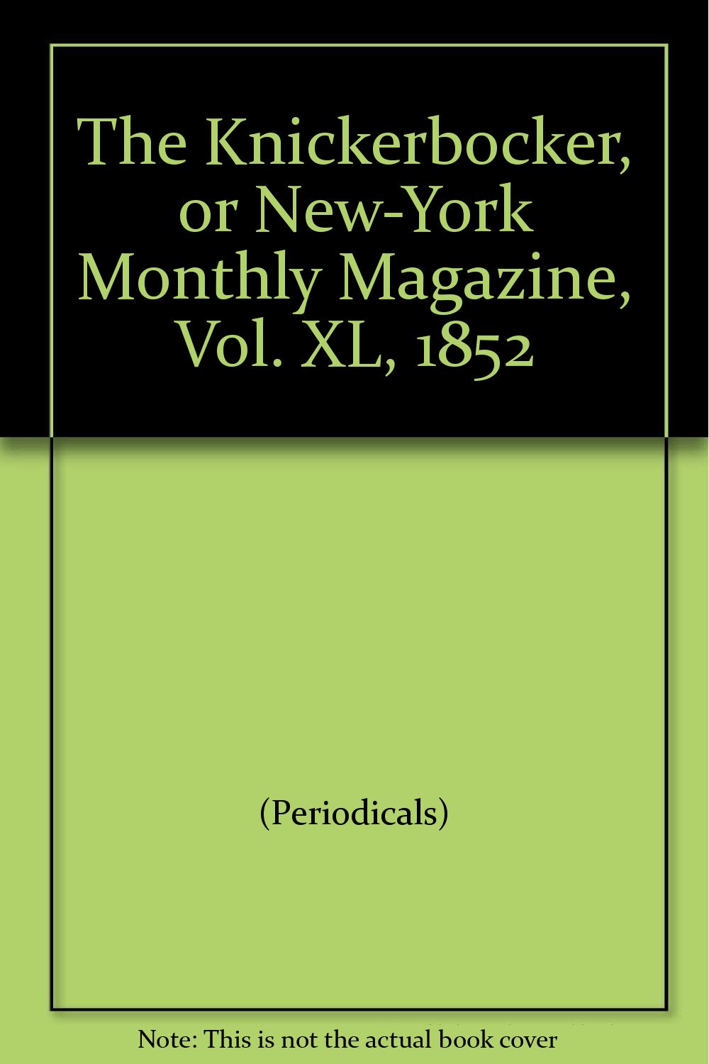 The Knickerbocker, or New-York Monthly Magazine, Vol. XL, 1852: Staff ...