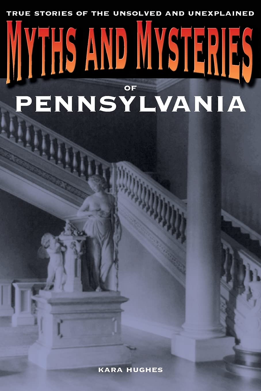 Myths and Mysteries of Pennsylvania: True Stories of the Unsolved and Unexplained (Myths and ...