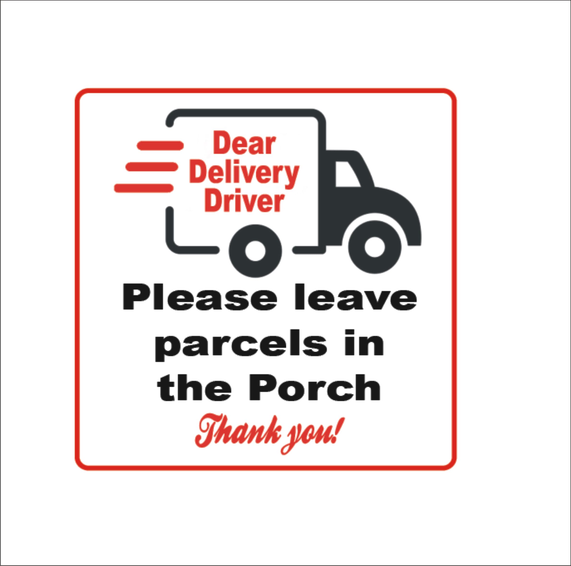 Dear Delivery Driver - Please leave parcels in the porch - polite ...