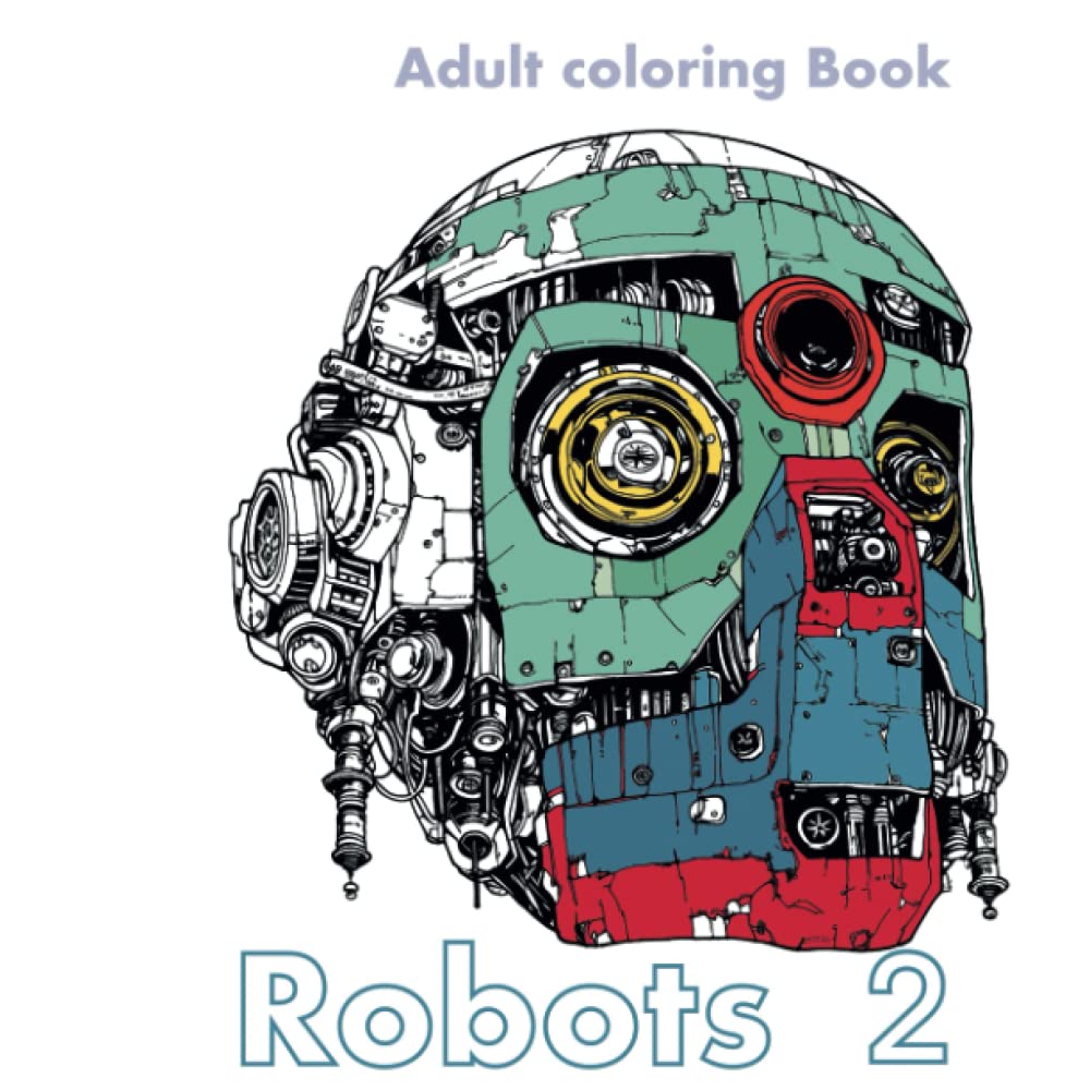 Robots 2: Adult coloring book for mindful coloring and stress relieve ...