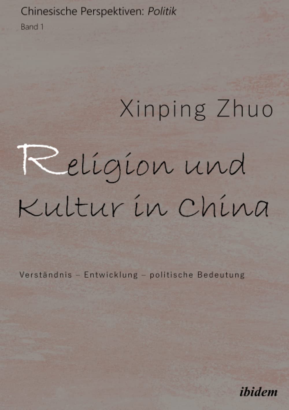 Religion und Kultur in China: Verständnis - Entwicklung - politische ...