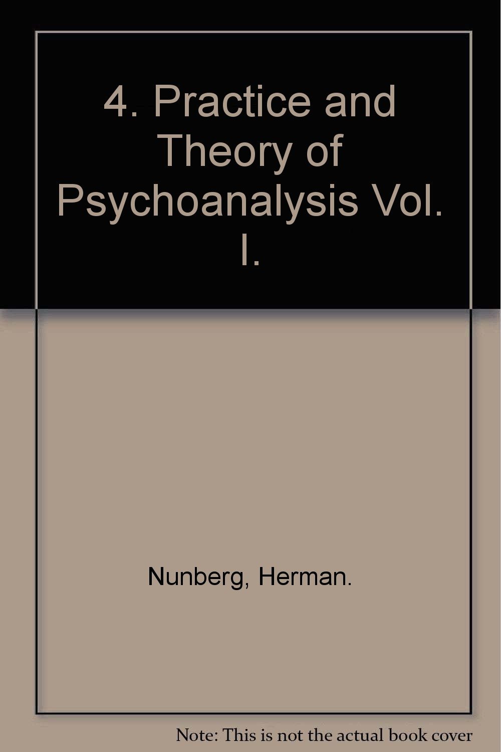 4. Practice and Theory of Psychoanalysis Vol. I.: Nunberg, Herman ...