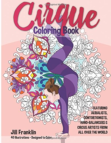 Cirque Coloring Book: Featuring 40 Illustrations of Aerialists ...