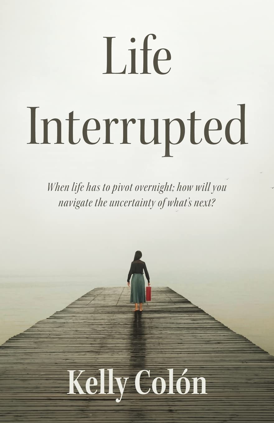 Life Interrupted: When life has to pivot overnight; how will you ...