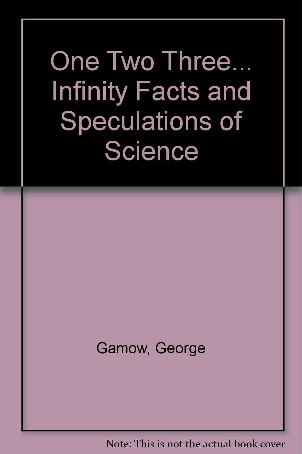 One Two Three... Infinity Facts and Speculations of Science: George Gamow: Amazon.com: Books