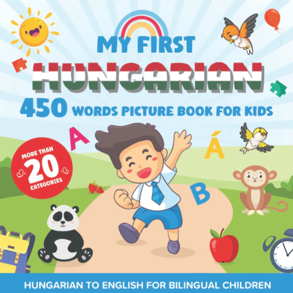 My First Hungarian 450 Words Picture Book for Kids: Establishing the ...