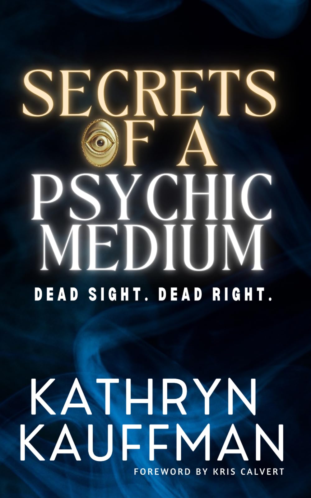 Amazon.com: Secrets of a Psychic Medium: Dead Sight. Dead Right.: 9798303633353: Kauffman ...