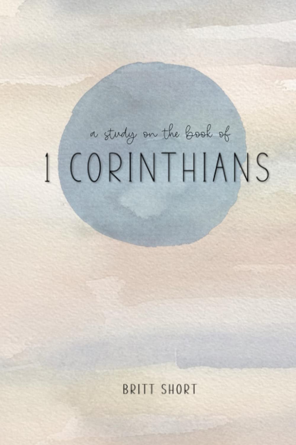A Study on the Book of 1 Corinthians (SHORT Bible Studies): Short ...