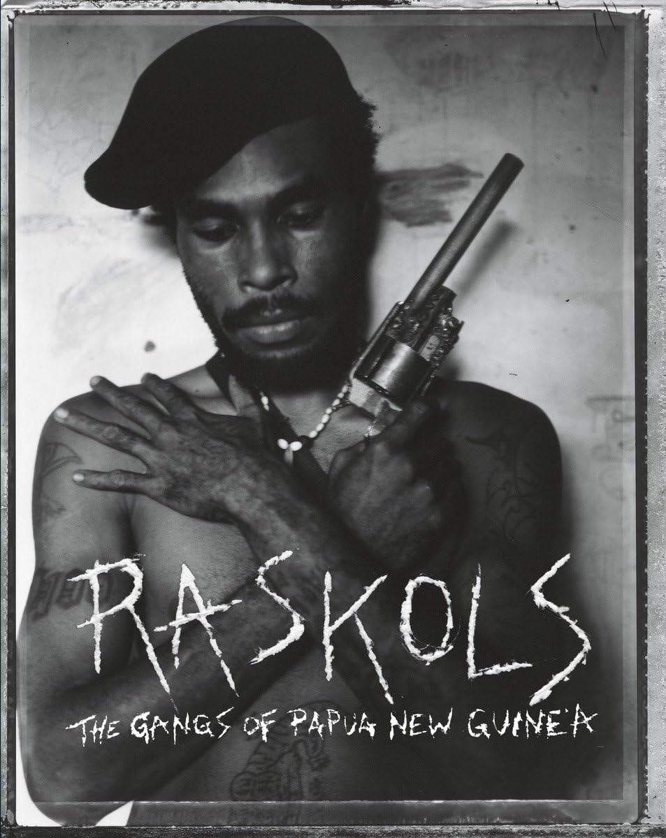 Raskols: The Gangs of Papua New Guinea: Dupont, Stephen, Bohane, Ben ...