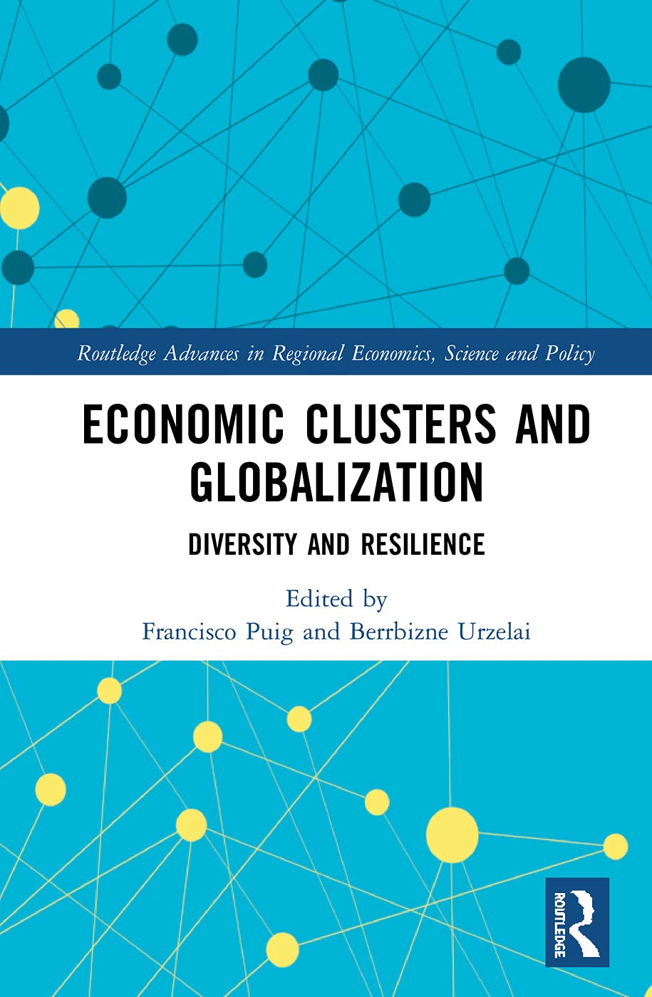 Economic Clusters and Globalization: Diversity and Resilience (Routledge Advances in Regional ...